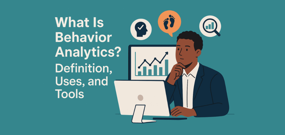 What Is Behavior Analytics? Definition, Uses, and Tools